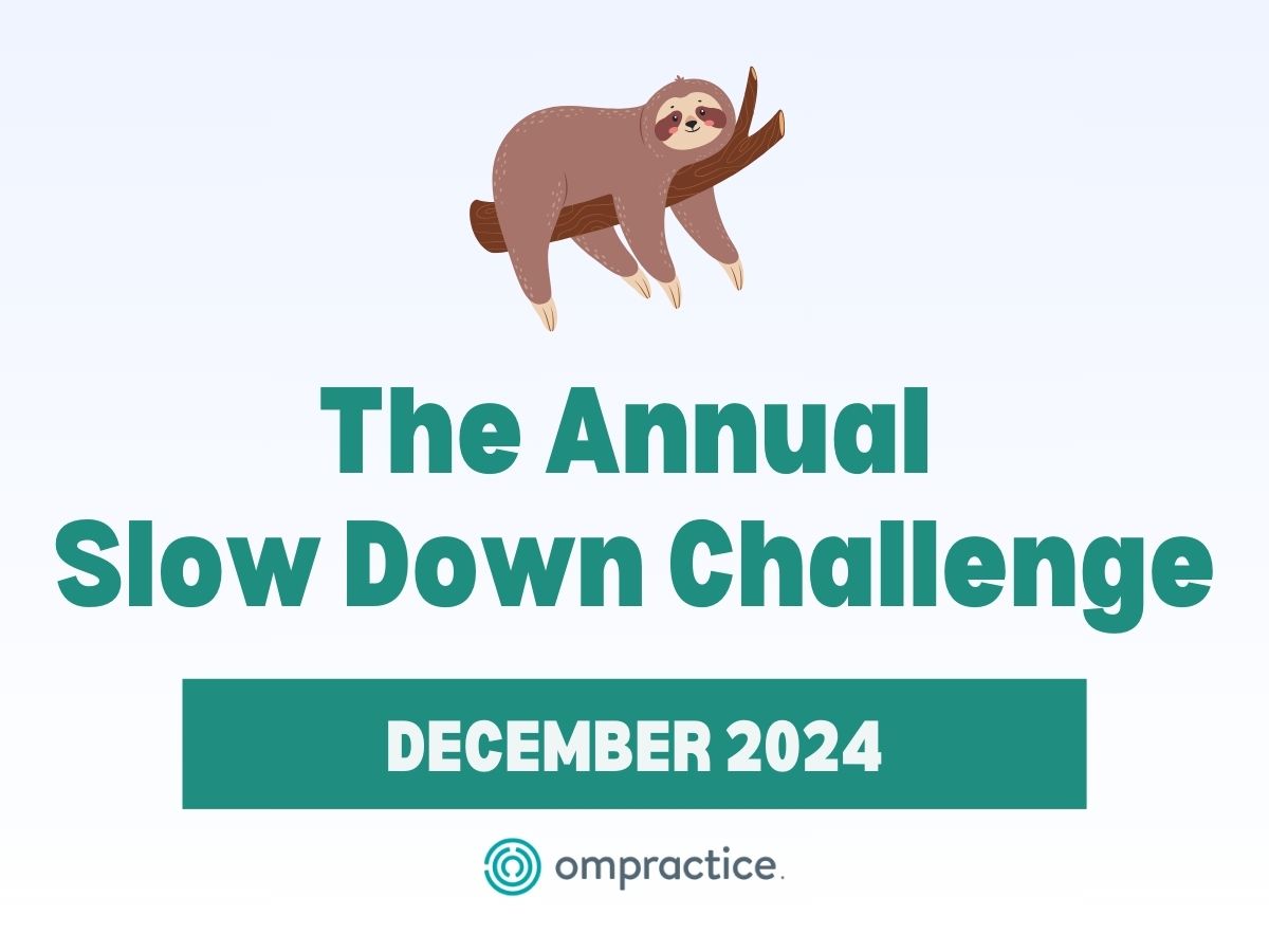 The Annual Slow Down Challenge! • Ompractice Challenge